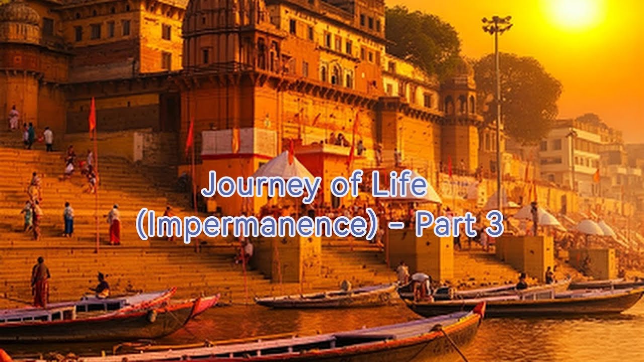 Journey of Life - (Impermanence) - Part 3 - YouTube