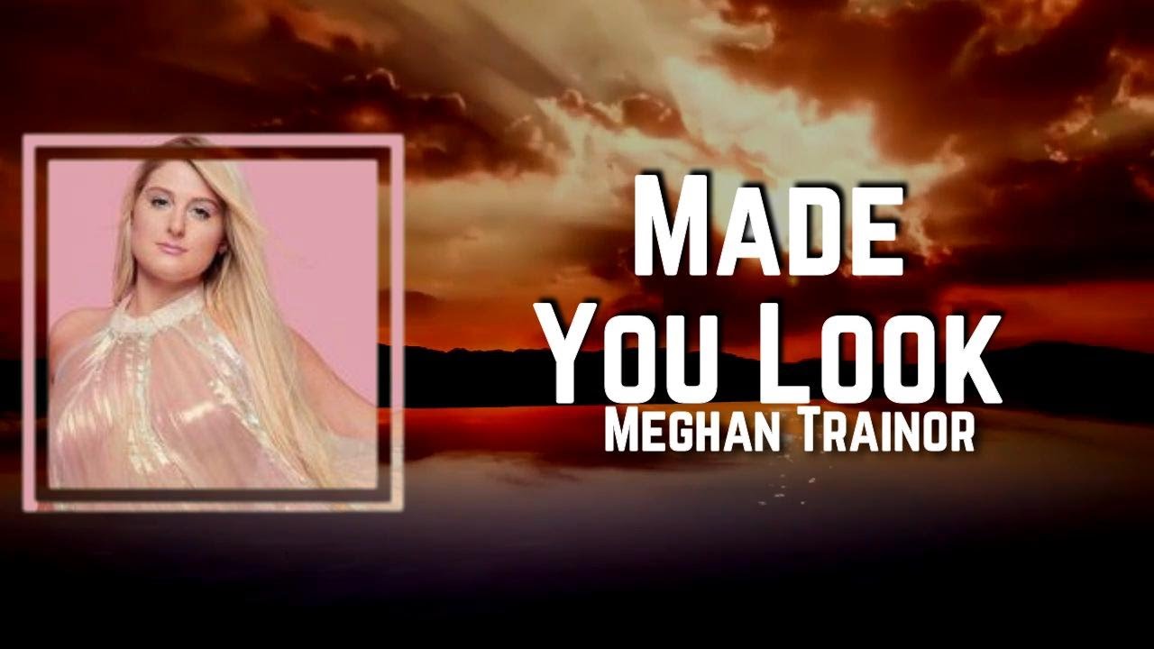 Made You Look Lyrics - Meghan Trainor - YouTube