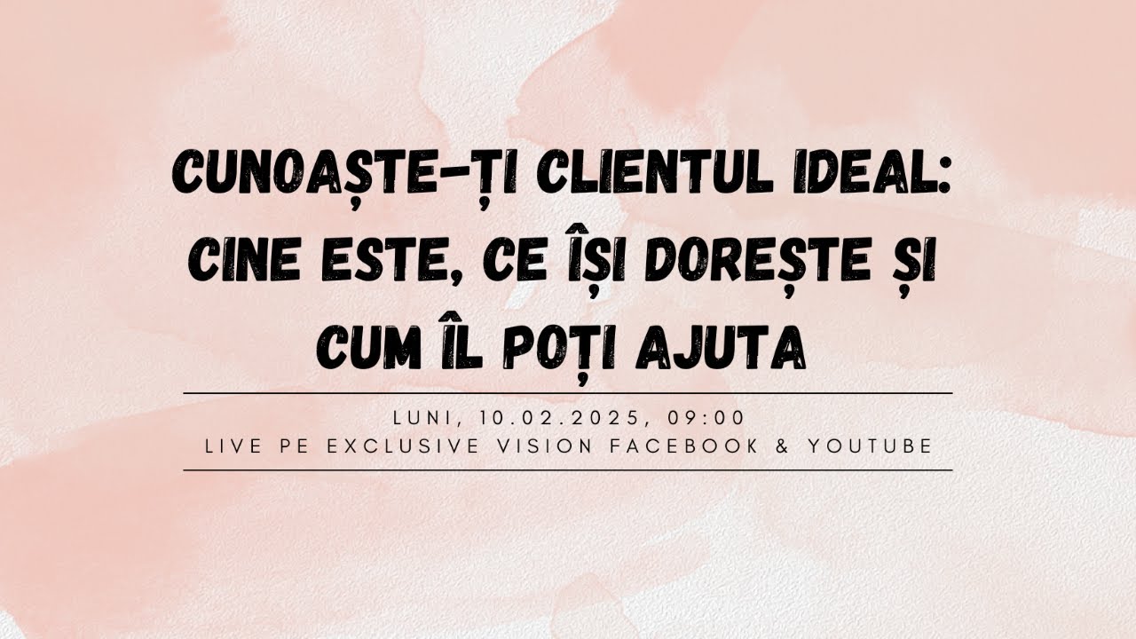 Cunoaște-ți Clientul Ideal: Cine Este, Ce Își Dorește și Cum Îl Poți ...
