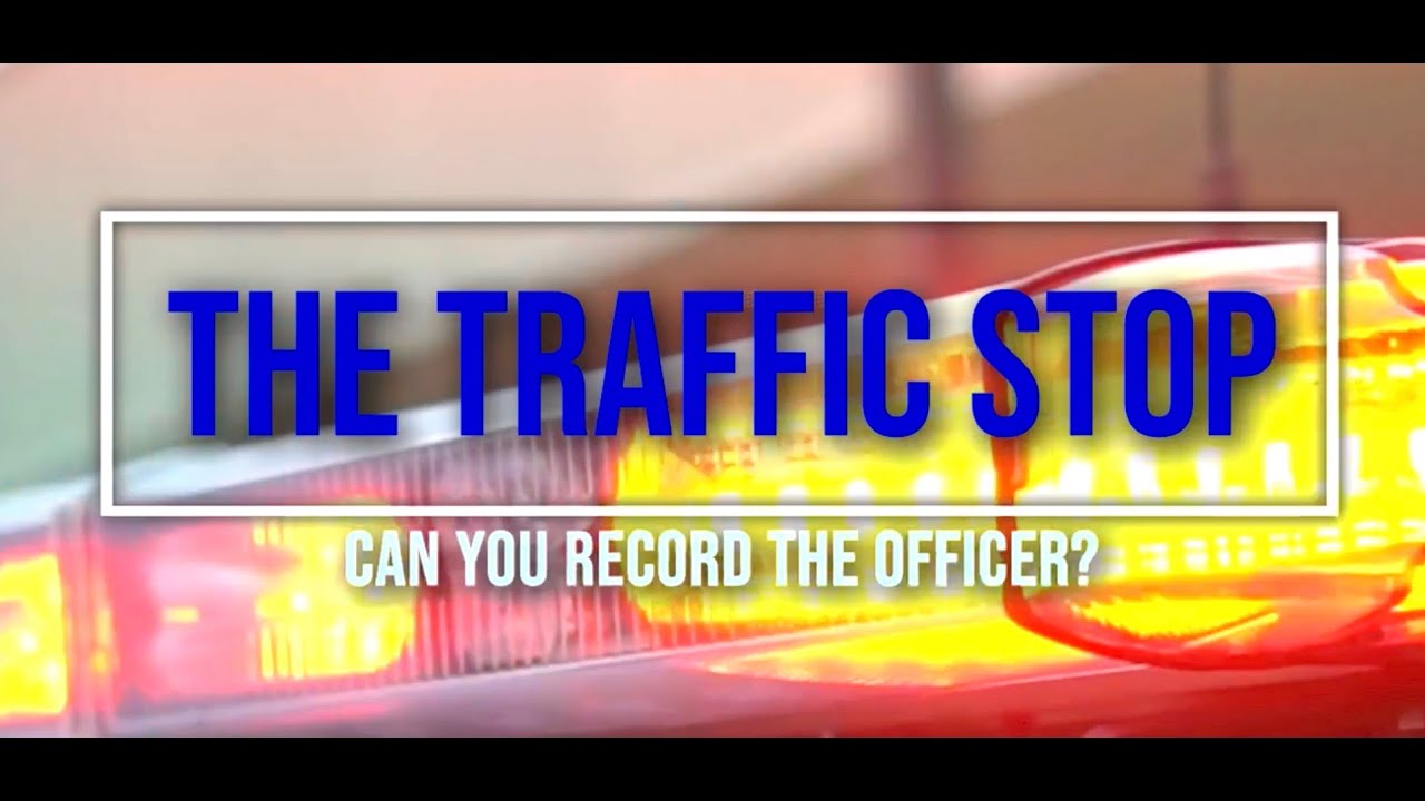 The Traffic Stop: Can You Record The Officer? - YouTube