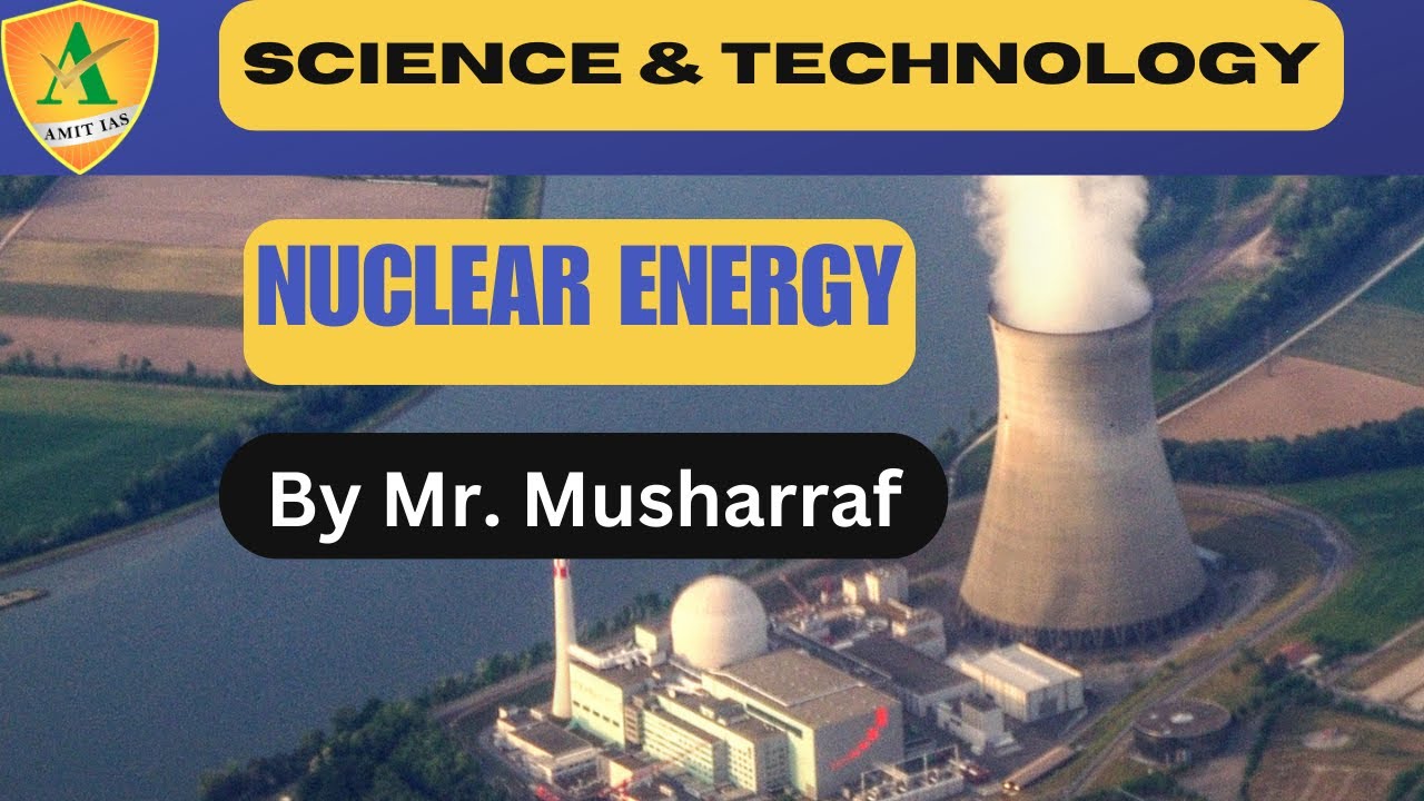 Nuclear energy ( Science & Technology) By Mr. Musharraf // Amit IAS ...