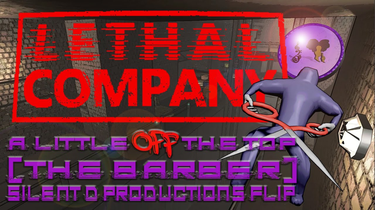 Lethal Company - A Little Off The Top (The Barber) (Silent D Flip ...
