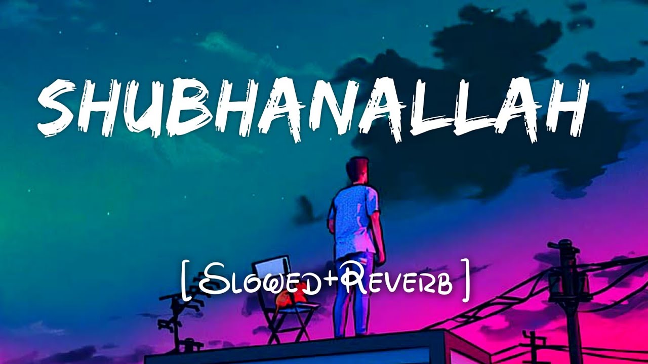 "Subhanallah" - lofi Song | [ Slowed+Reverb ] lofi Mix | Yeh Jawaani ...