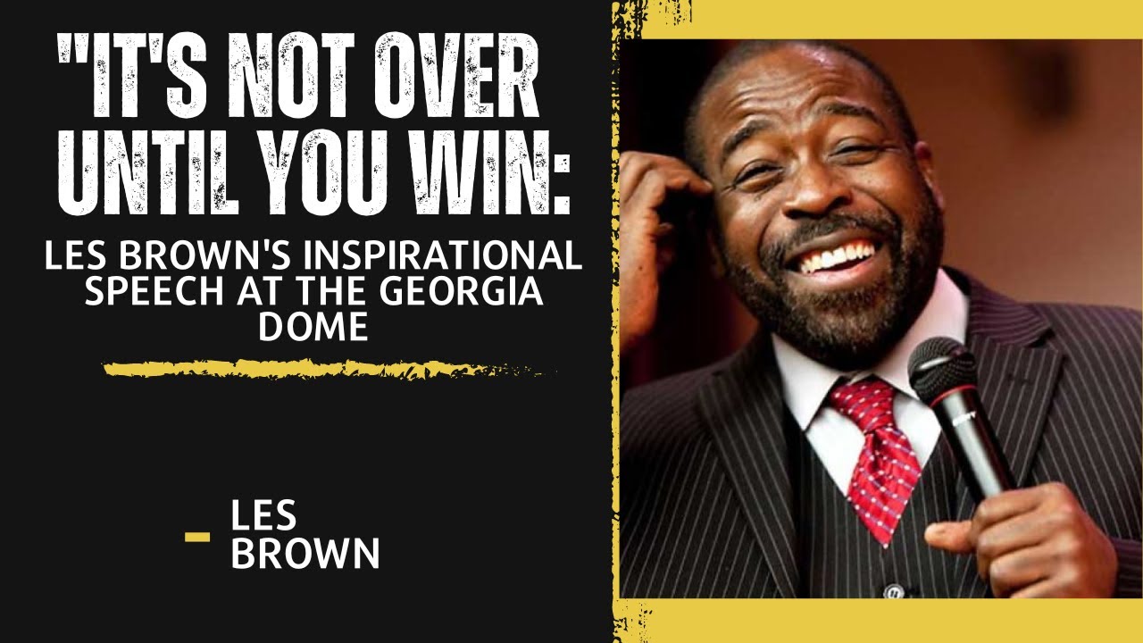 "IT'S NOT OVER UNTIL YOU WIN: Les Brown's Inspirational Speech at the ...