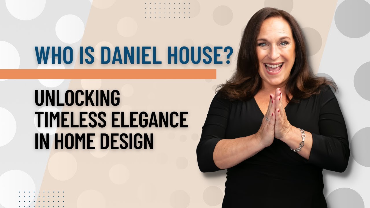Who is Daniel House? Unlocking Timeless Elegance in Home Design | Nancy ...