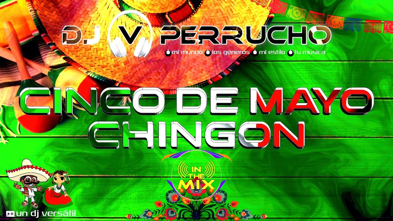 🔥 IN THE MIX Cinco De Mayo Chingón DJ⩔Perrucho - YouTube Music