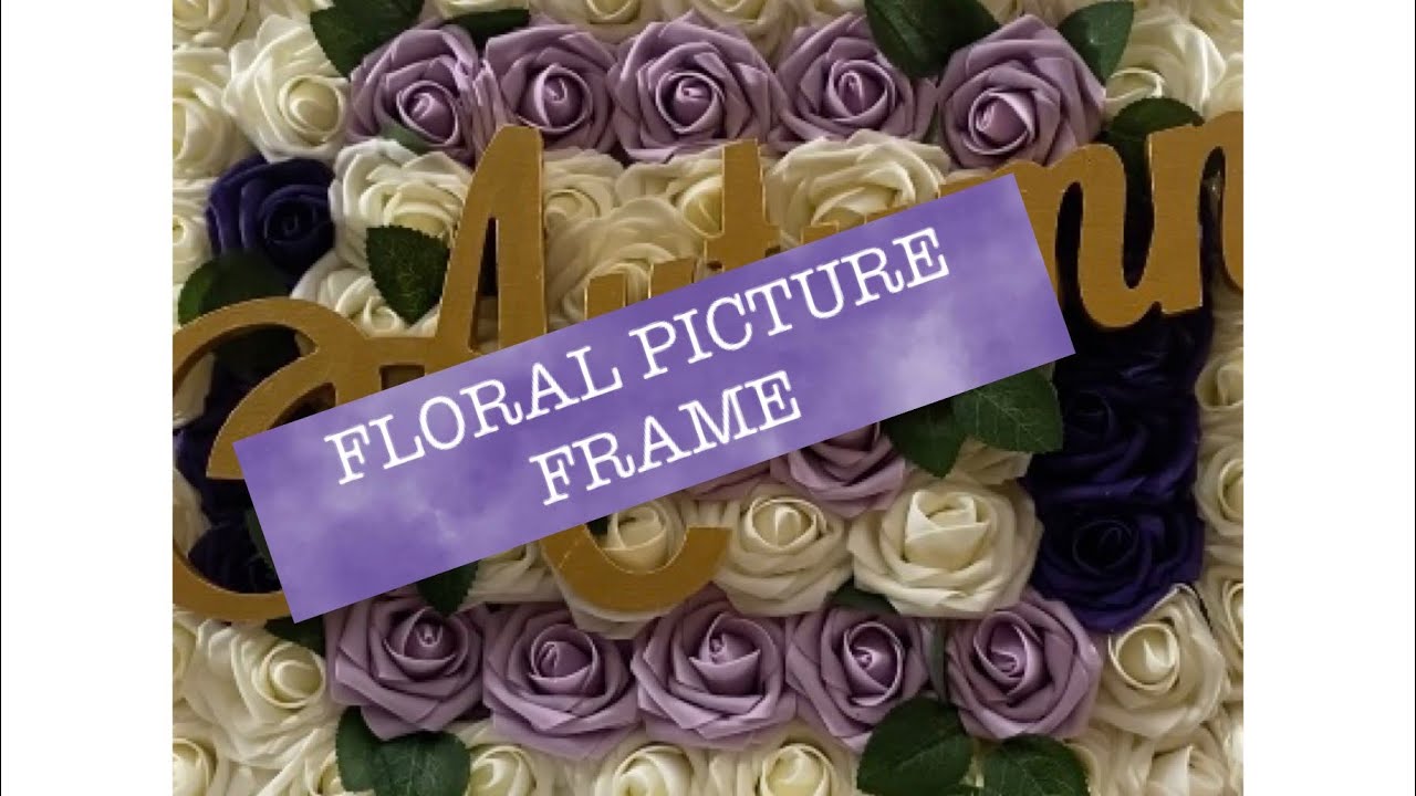 DIY FLOWER FRAME|PERSONALIZED FLOWER FRAME - YouTube