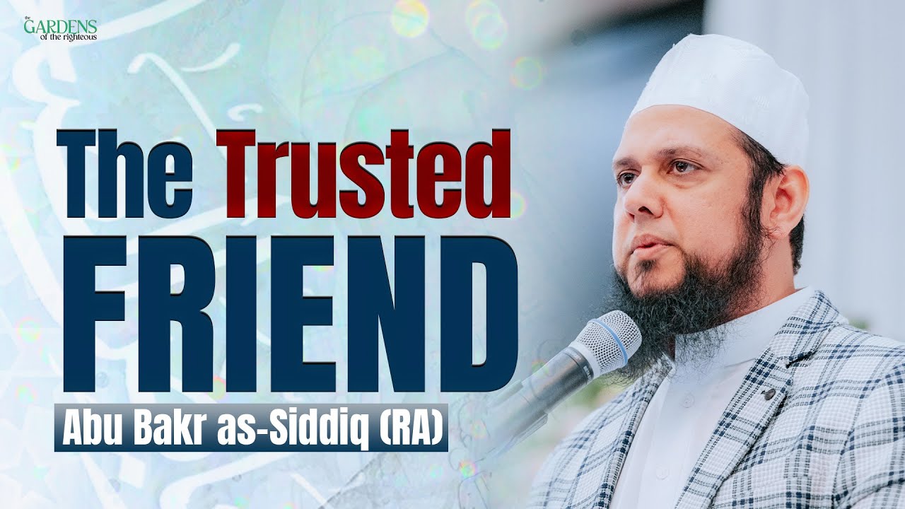 Abu Bakr as-Siddiq (RA) - The Trusted Friend | Mufti Aasim Rashid ...