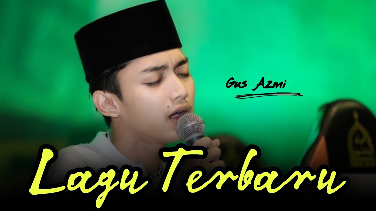 LAGU TERBARU DARI GUS AZMI | SYUBBANUL MUSLIMIN - YouTube
