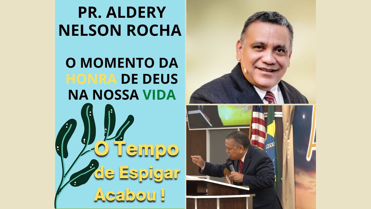 Pr. Aldery Nelson Rocha O momento da Honra de Deus na nossa vida / O Tempo de Espigar Acabou ...