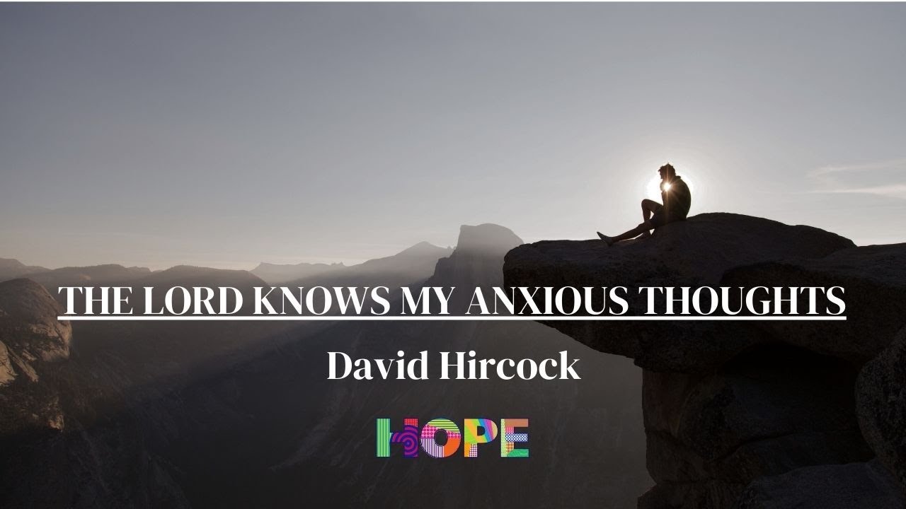 The Lord Knows My Anxious Thoughts | Psalm 139 | David Hircock | 16.02. ...