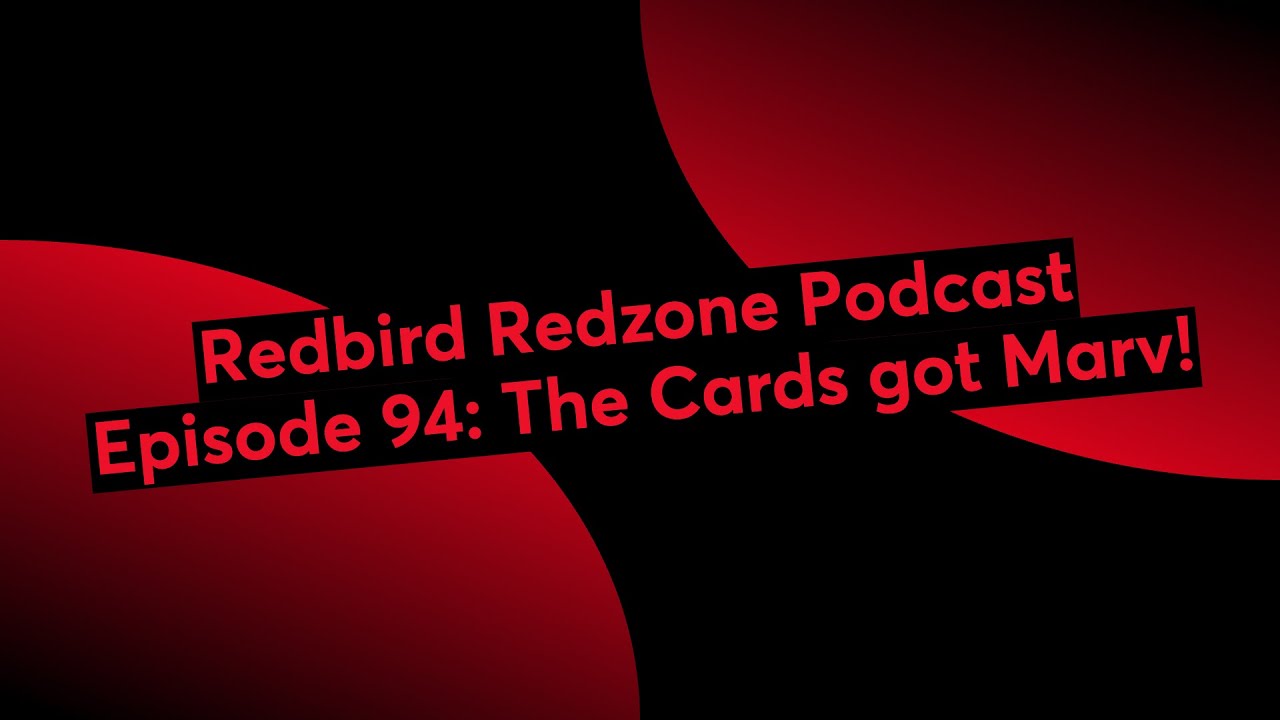 Redbird Redzone Podcast Episode 94: The Cards got Marv! - YouTube