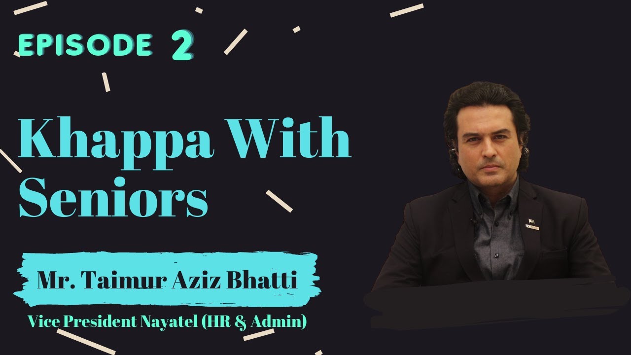 Khappa With Seniors | Episode #2: Mr. Taimur Aziz Bhatti (VP NAYATEL ...