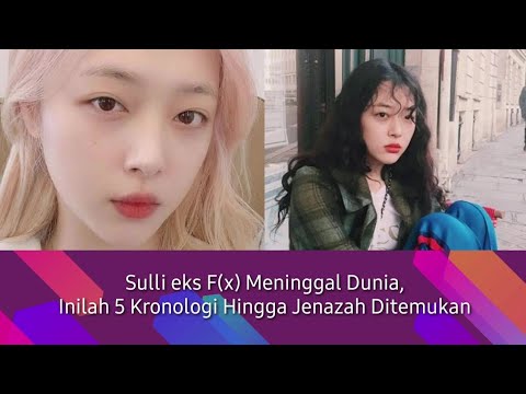 Sulli eks f(x) Meninggal Dunia, 5 Kronologi Hingga Jenazah Ditemukan