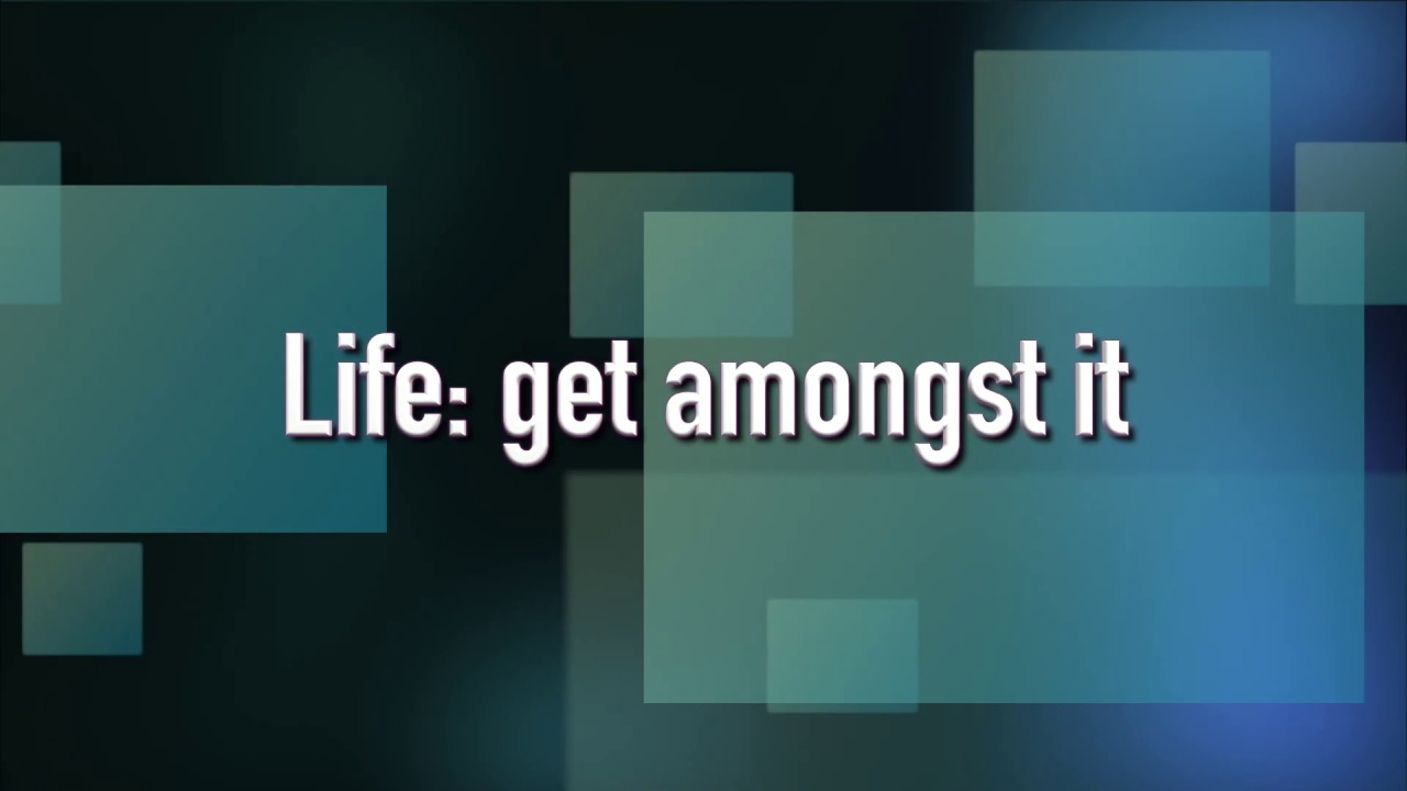 Life: get amongst it - YouTube
