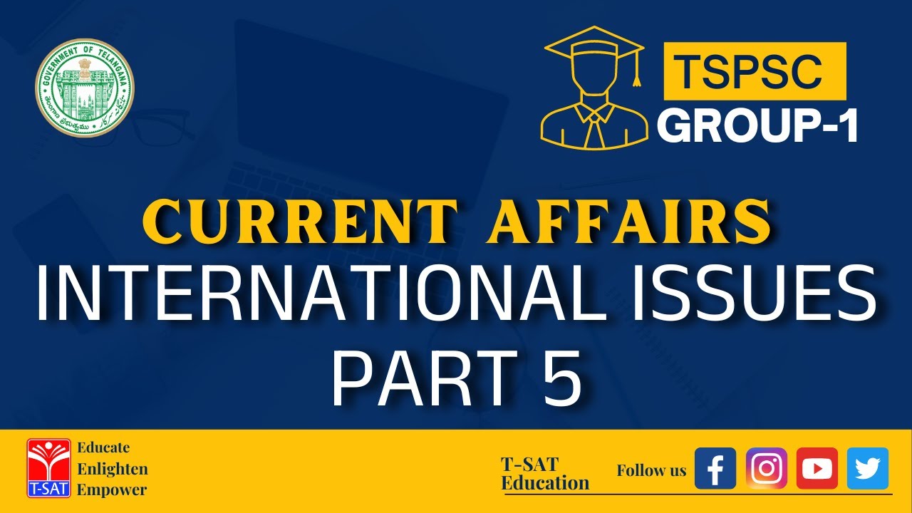 GROUP-1 || CURRENT AFFAIRS - INTERNATIONAL ISSUES PART 5 || T-SAT - YouTube