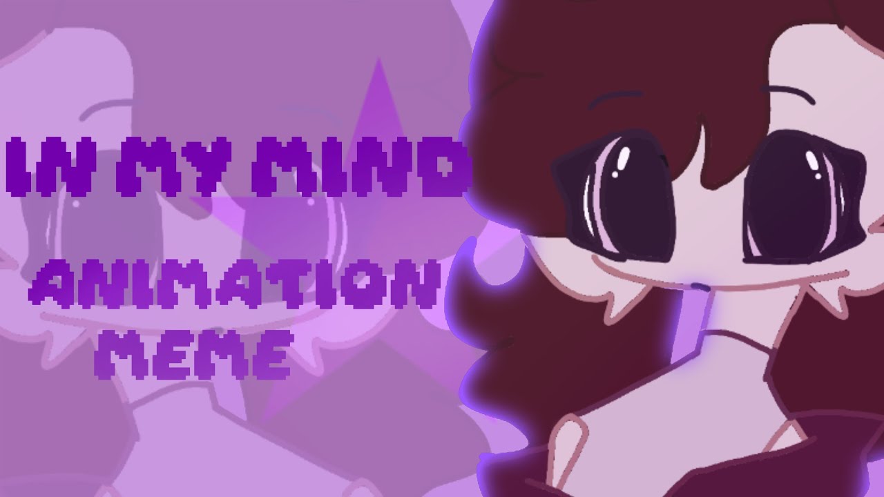 In my mind// Animation Meme - YouTube