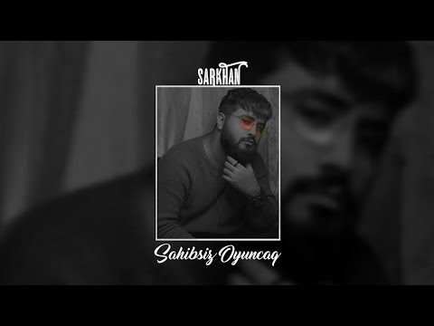 Sarkhan — Sahibsiz Oyuncaq (Prod. by SarkhanBeats)