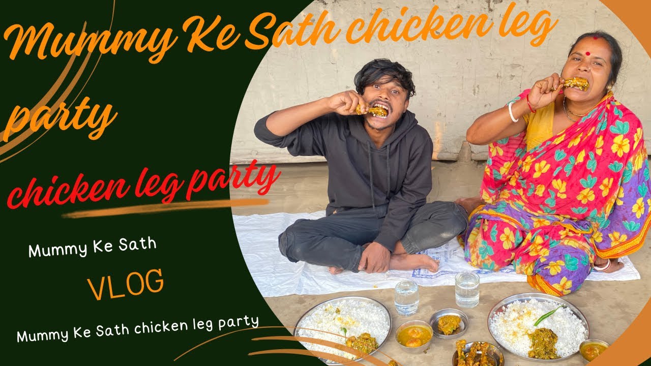 Mummy Ke Sath Chicken Leg Party Youtube