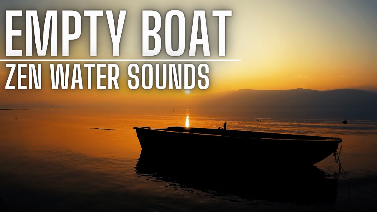 Empty Boat | Zen Water Sounds | 4k | Sleep Study Focus Meditate - YouTube