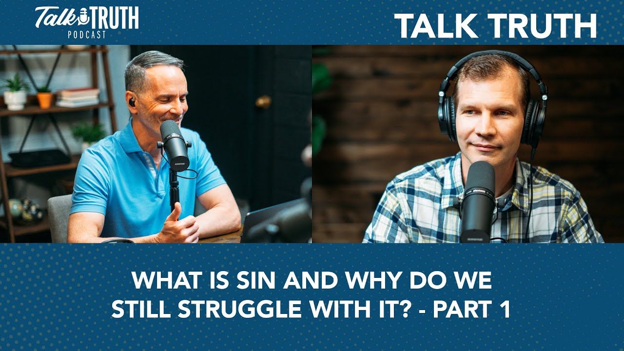 Talk Truth - What is Sin—And Why Do We Still Struggle With It? - Part 1 ...