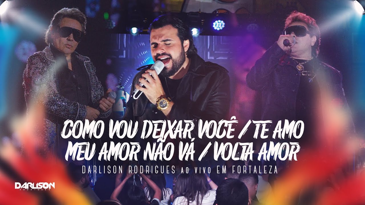 COMO VOU DEIXAR VOCÊ/TE AMO/MEU AMOR NÃO VÁ/VOLTA AMOR - Darlison ...