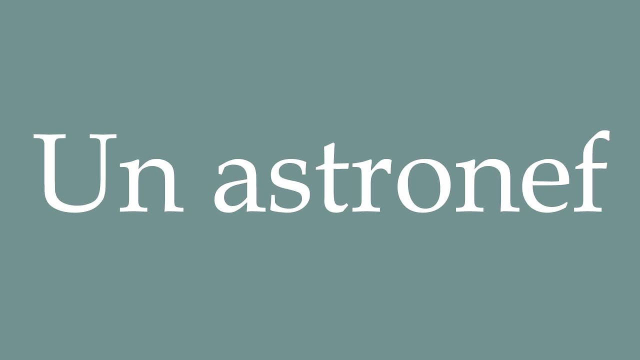 How to Pronounce ''Un astronef'' (A spaceship) Correctly in French ...