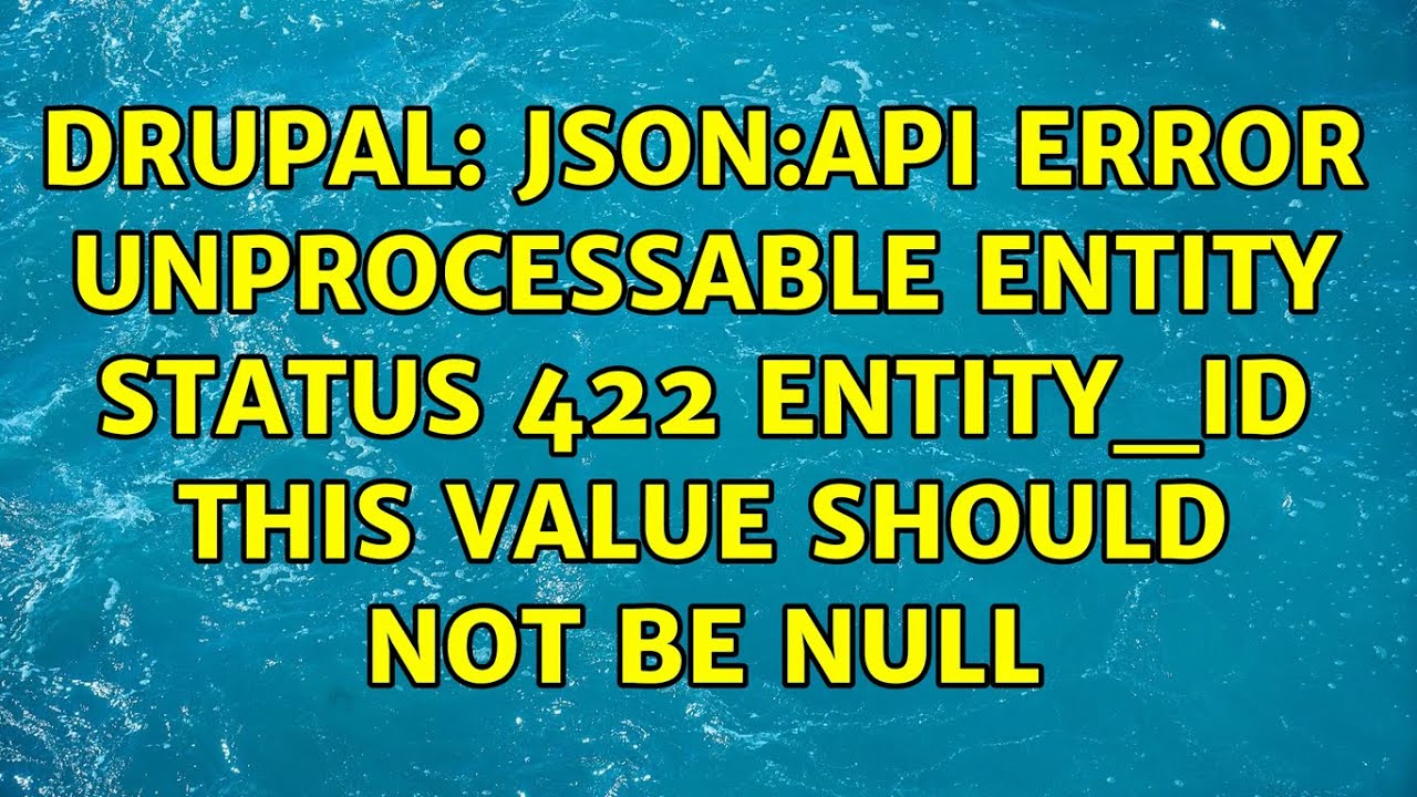 Drupal JSON API Error Unprocessable Entity Status 422 Entity id This