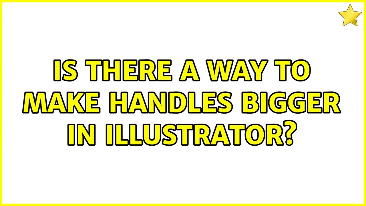 Is There A Way To Make Handles Bigger In Illustrator YouTube Is There A Way To Make Handles Bigger In Illustrator YouTube