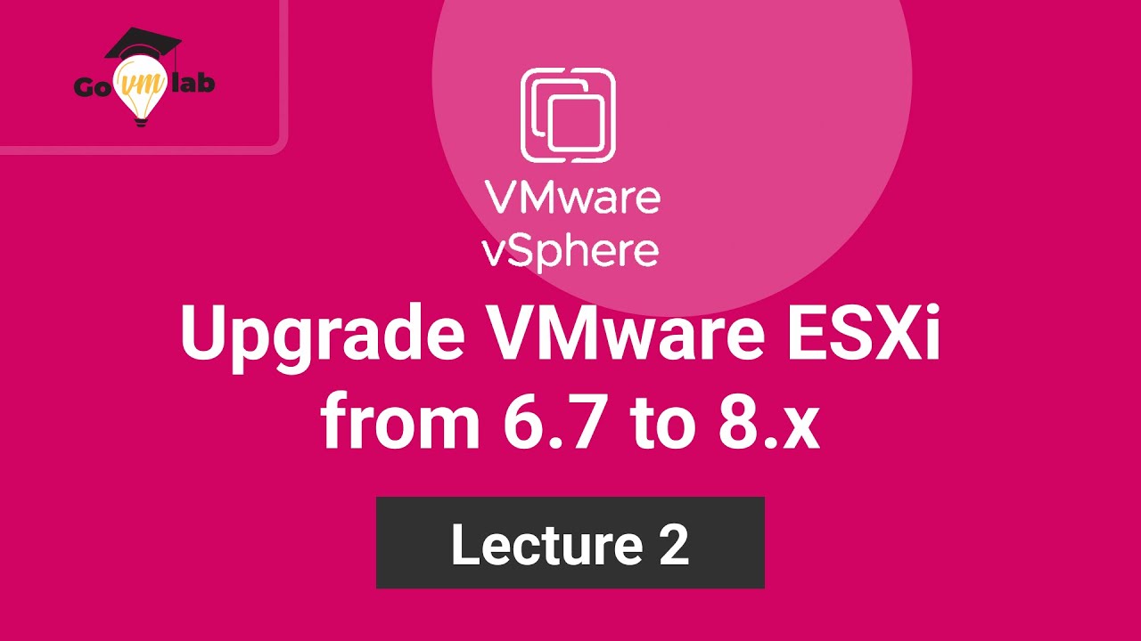 Lecture 2. How To Upgrade VMware ESXi from 6.7 to 8.0 : Step by Step ...
