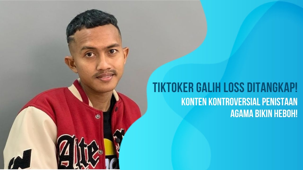 TikToker Galih Loss Ditangkap! Konten Kontroversial Penistaan Agama ...