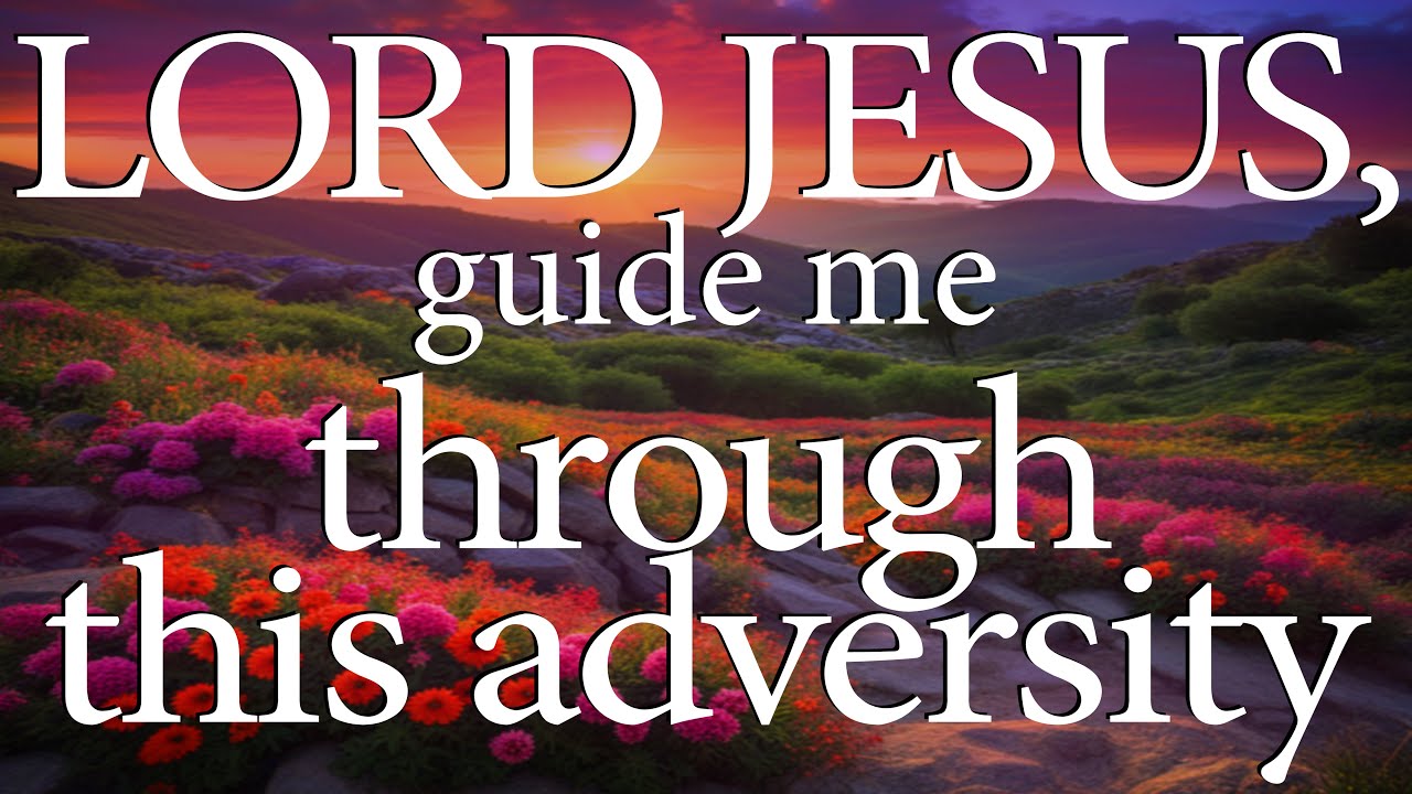 LORD JESUS, Guide Me Through This Adversity | Christian Prayer - YouTube