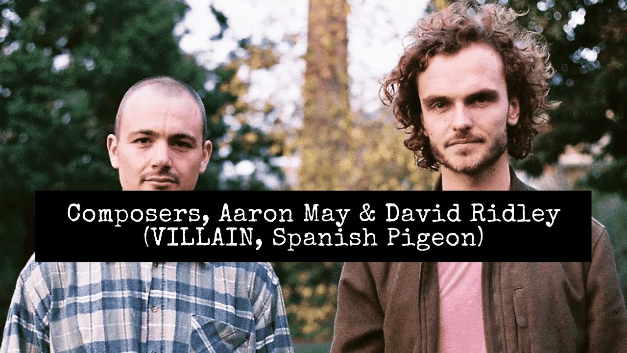 Composing Duo David Ridley & Aaron May (VILLAIN, Spanish Pigeon ...