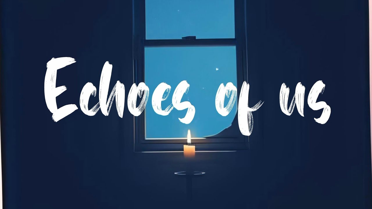 Echoes of us Song Lyrics - YouTube