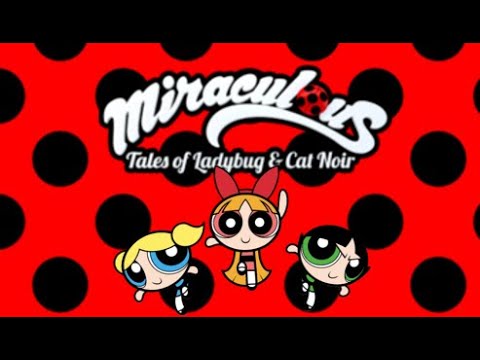 The Powerpuff Girls References in Miraculous: Tales of Ladybug and Cat ...