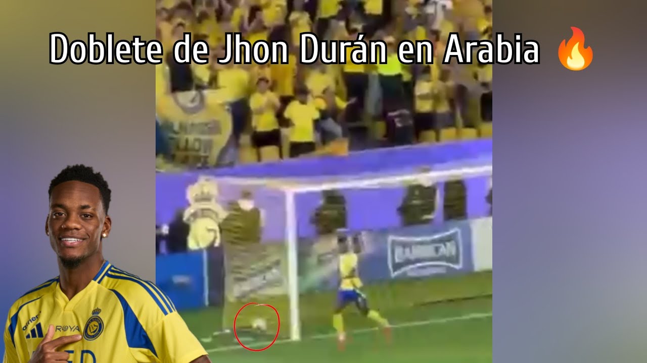 EL BRUTAL DOBLETE DE JHON JAIDER DURÁN EN ARABIA 🔥 - YouTube