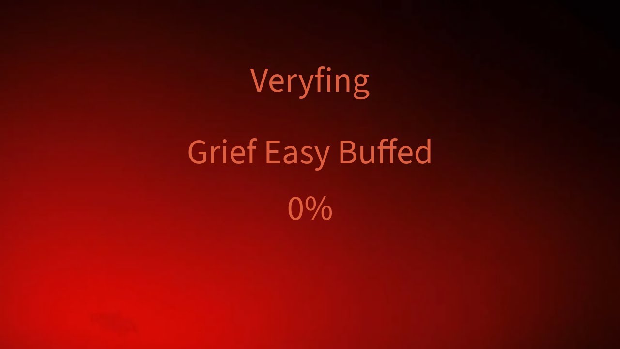 Verifying Grief Easy Buffed 0% // - YouTube