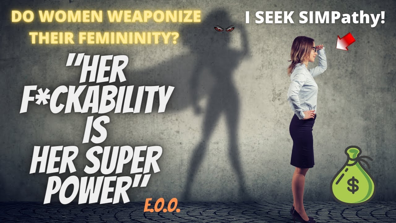 A WOMAN'S Desirability USED as a WEAPON is a "SUPER POWER ...