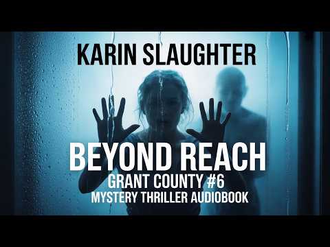 Beyond Reach - Grant County #6 | Karin Slaughter | Mystery Thriller Audiobook