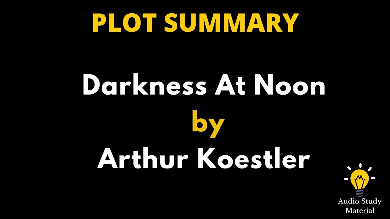 Summary Of Darkness At Noon By Arthur Koestler. - Darkness At Noon By ...