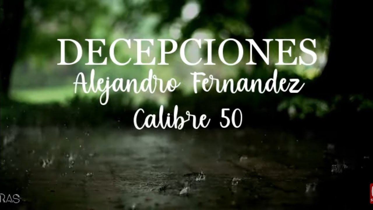 Decepciones - Alejandro Fernandez Ft, Calibre 50 (Letra/Lyrics) - YouTube