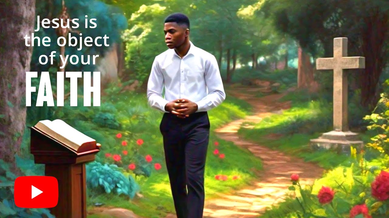Jesus is the object of your FAITH | The Gospel - YouTube