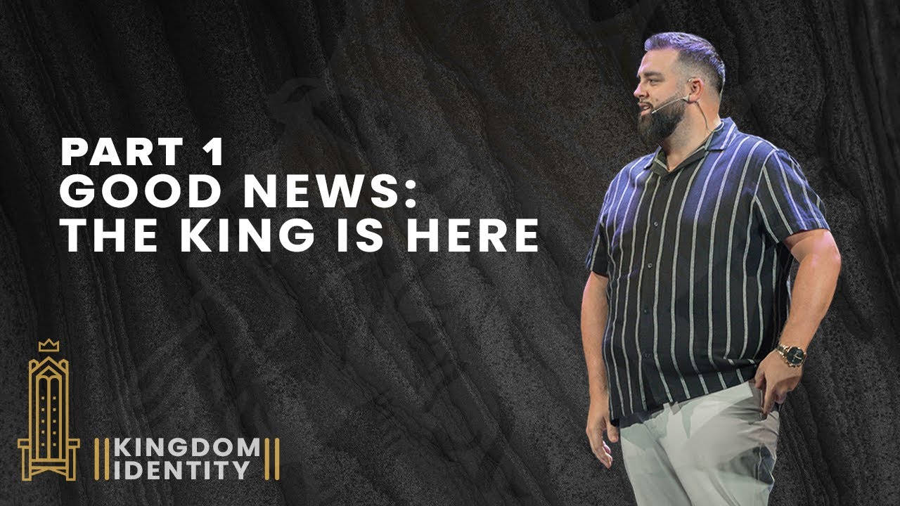 Kingdom Identity | Part 1 | Good News: The King Is Here - YouTube