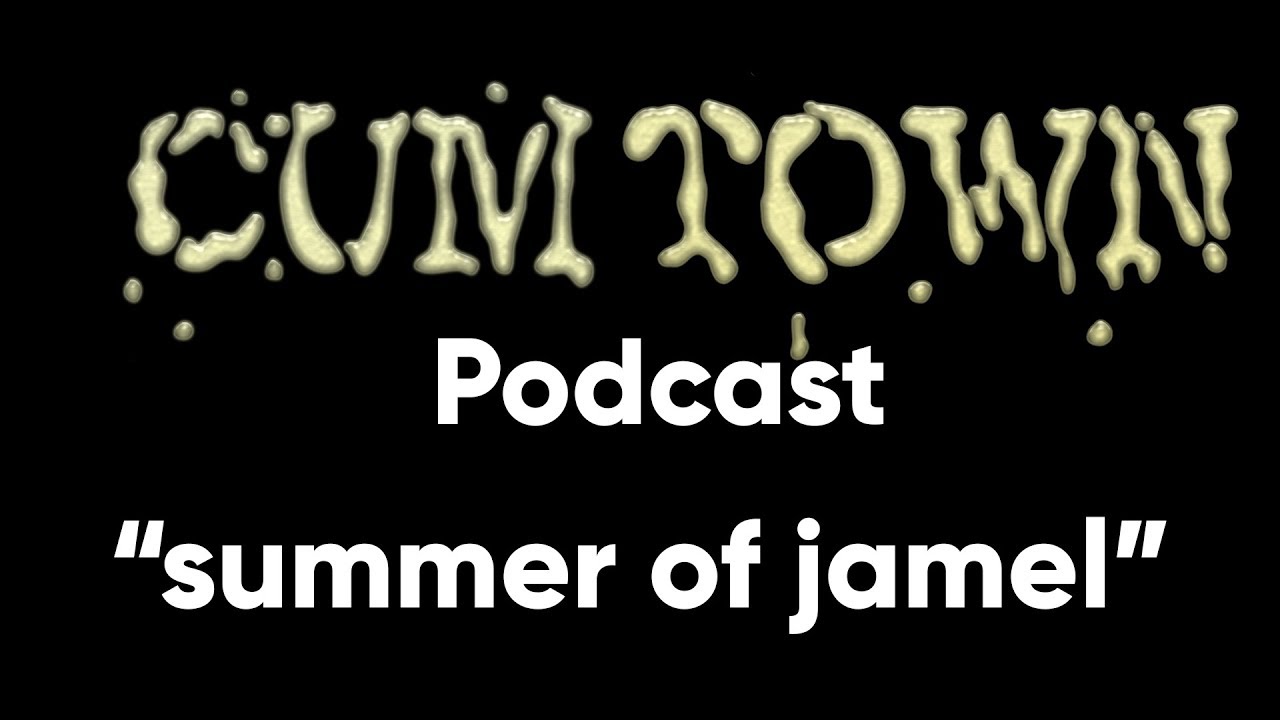 summer of jamel ft. Jamel Johnson (6-3-2019) - Cum Town Premium (EP 145 ...
