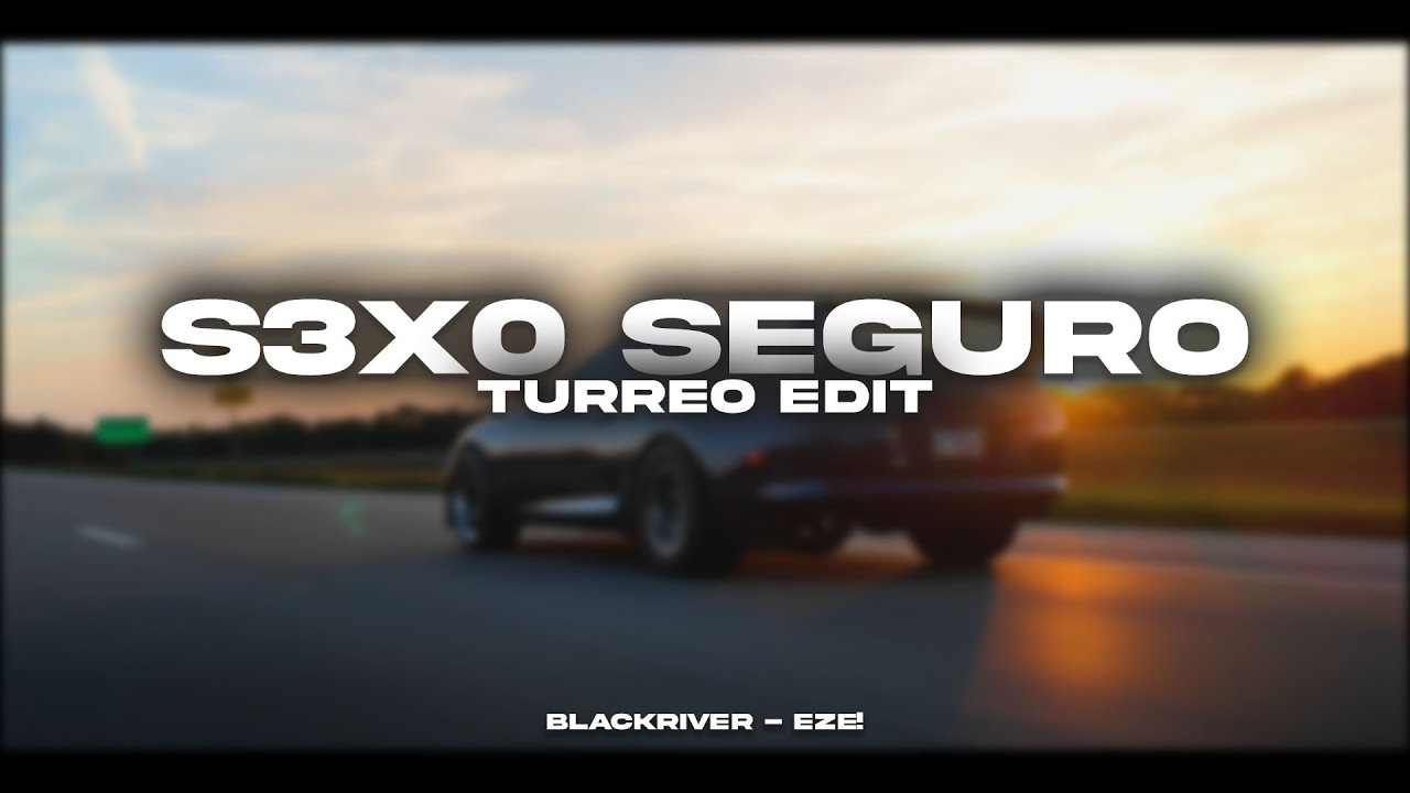 S3x0 Seguro (Turreo Edit) || Blackriver Ft. EZE! - YouTube