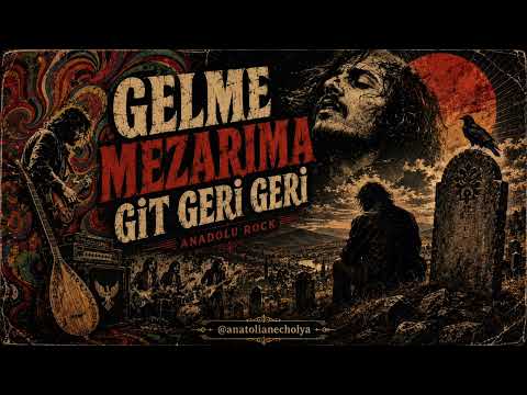 Gelme Mezarıma Git Geri Geri | Anatolian Rock