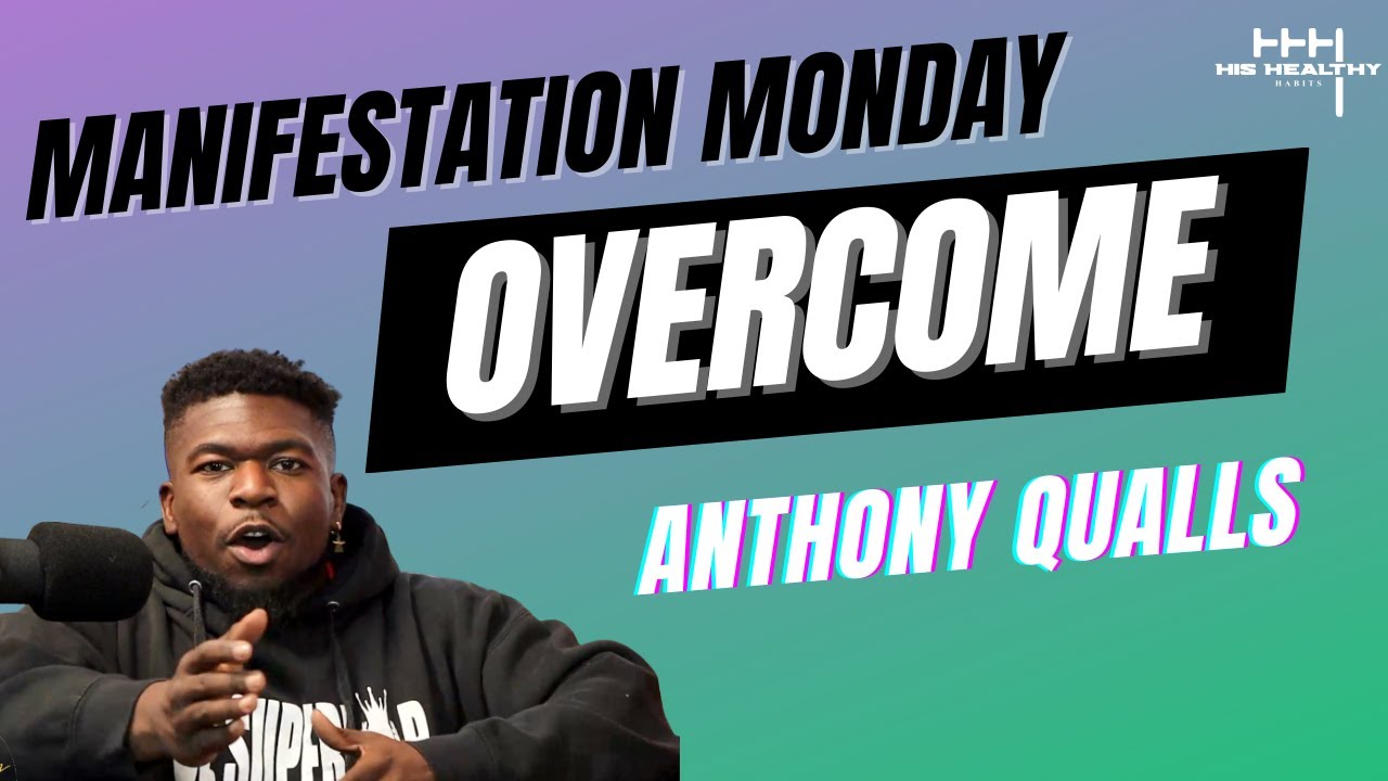 Manifestation Monday: OVERCOME | Anthony Qualls | His Healthy Habits ...