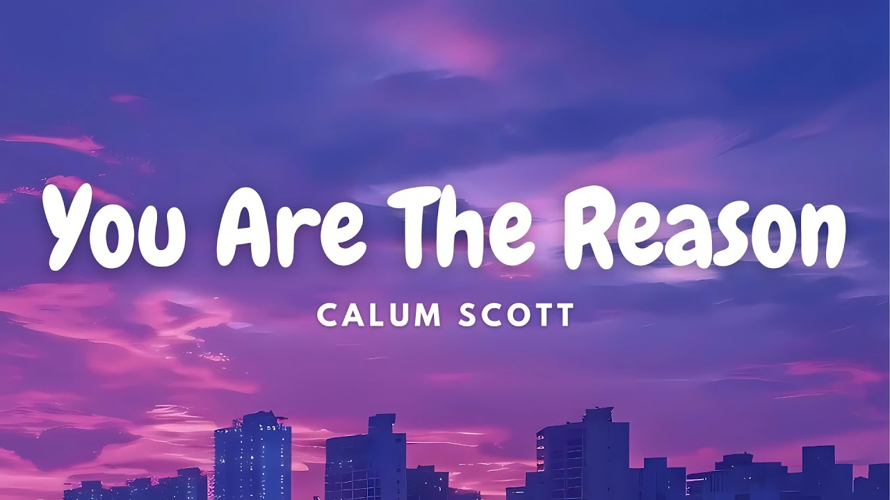 Calum Scott - You Are The Reason (Lyrics Video) - YouTube