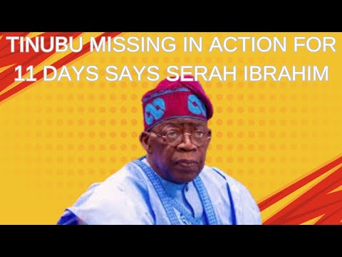 Tinubu Missing In Action For 11 Days Says Serah Ibrahim - YouTube