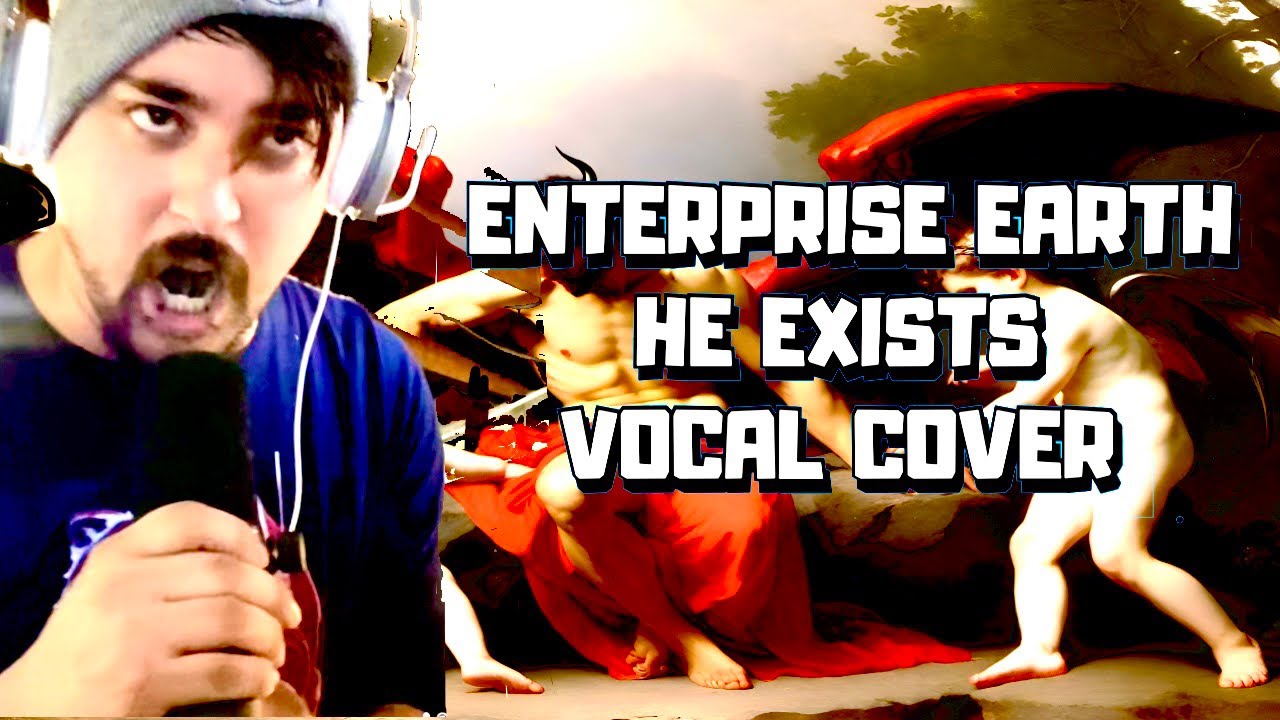 Enterprise Earth He Exists Vocal Cover - YouTube